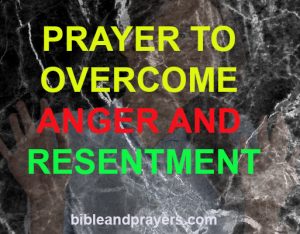 PRAYER TO OVERCOME ANGER AND RESENTMENT - Bibleandprayers.com