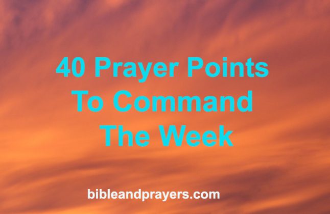 40 PRAYER POINTS TO COMMAND THE WEEK -Bibleandprayers.com