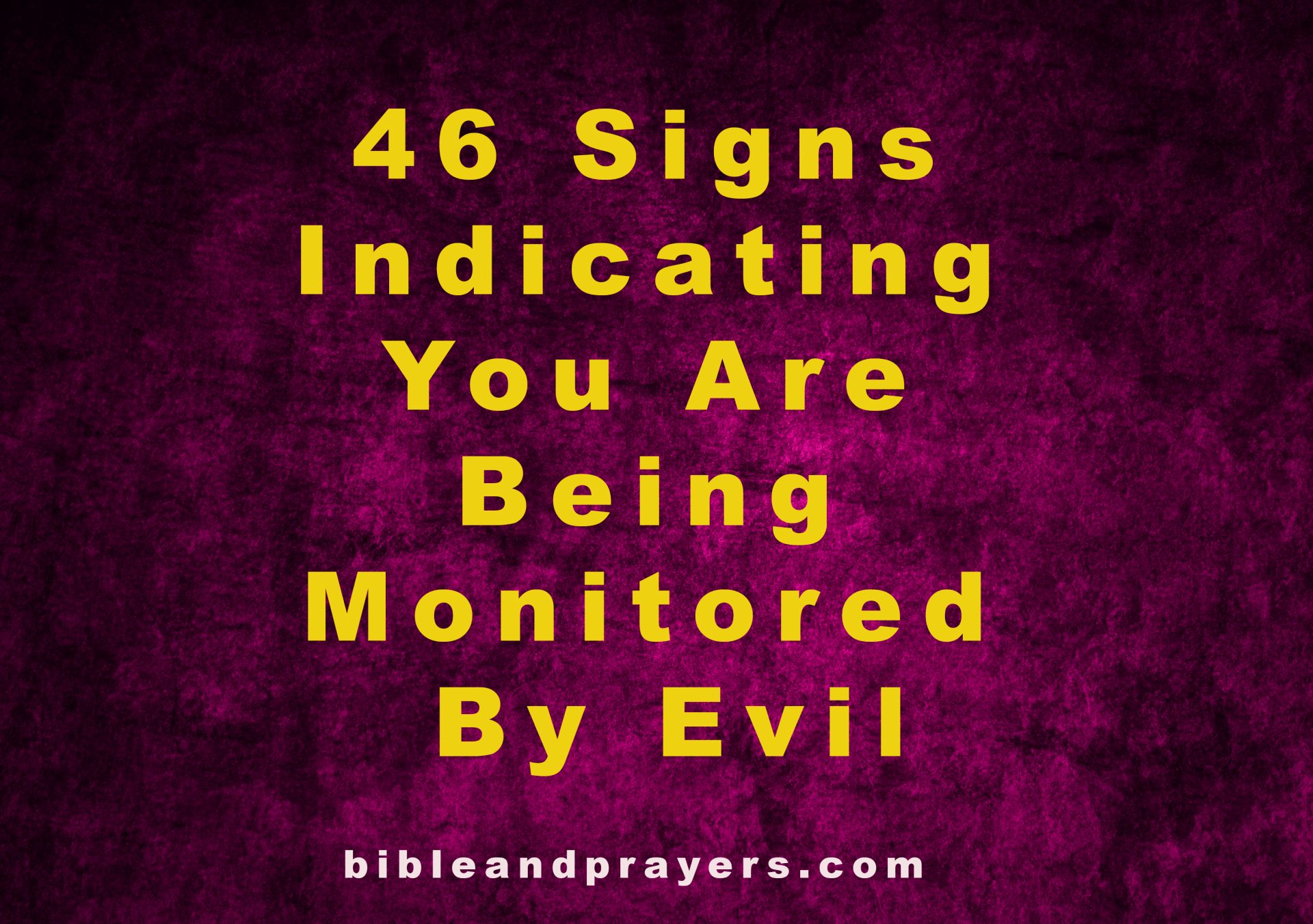 46 Signs Indicating You Are Being Monitored By Evil -Bibleandprayers.com