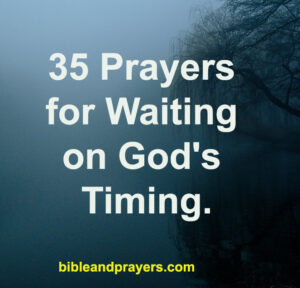35 Prayers for Waiting on God's Timing -Bibleandprayers.com