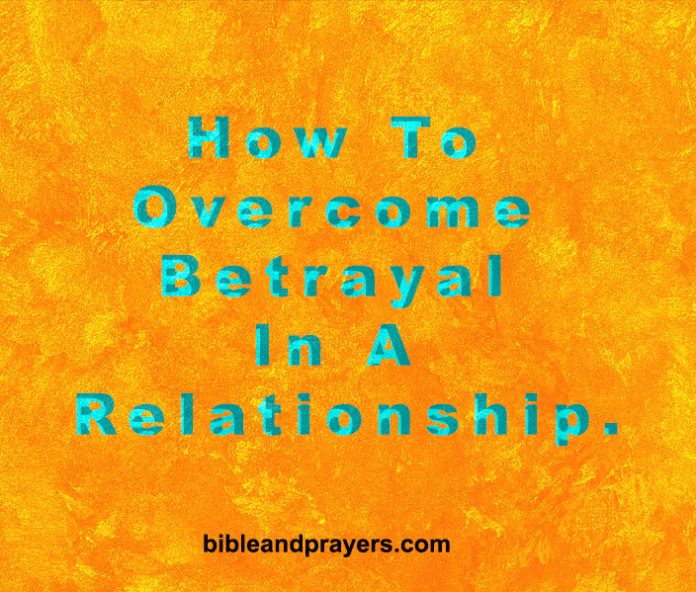How To Overcome Betrayal In A Relationship -Bibleandprayers.com