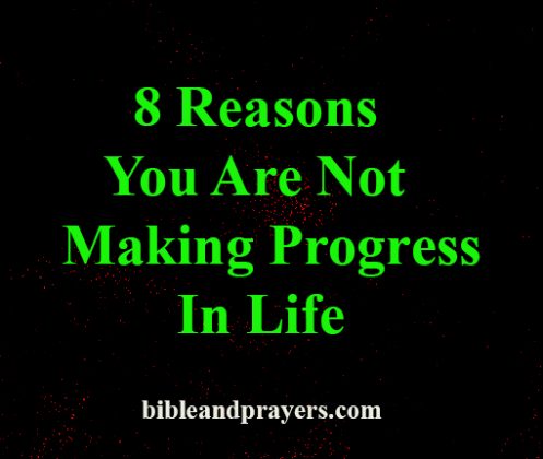 8 Reasons You Are Not Making Progress In Life -Bibleandprayers.com