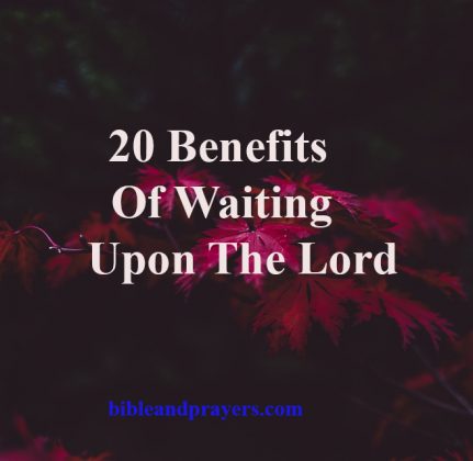 20 Benefits Of Waiting Upon The Lord -Bibleandprayers.com