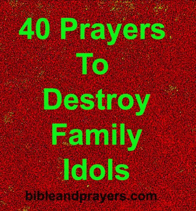 40 Prayers To Destroy Family Idols -Bibleandprayers.com