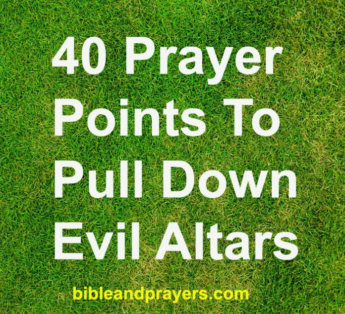 40 Prayer Points To Pull Down Evil Altars -Bibleandprayers.com