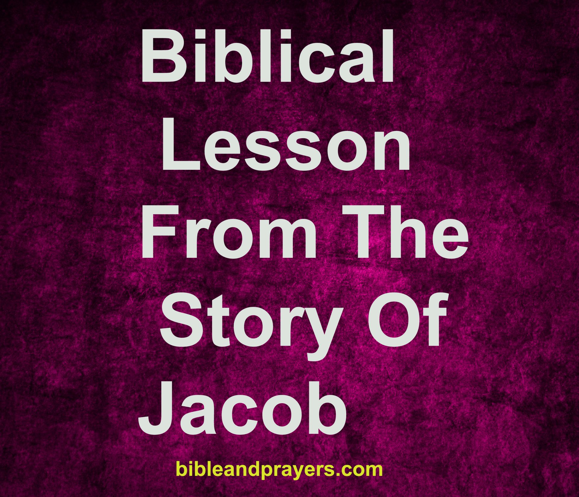 Biblical Lesson From The Story Of Jacob -Bibleandprayers.com