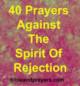 40 Prayers Against The Spirit Of Rejection -Bibleandprayers.com