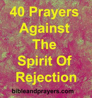 40 Prayers Against The Spirit Of Rejection -Bibleandprayers.com