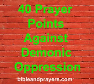 40 Prayer Points Against Demonic Oppression-Bibleandprayers.com