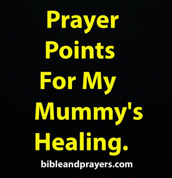 Prayer Points For My Mummy's Healing -Bibleandprayers.com