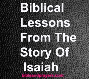 Biblical Lessons From The Story Of Isaiah -Bibleandprayers.com