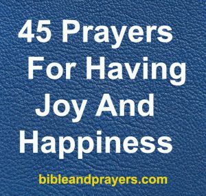 45 Prayers For Having Joy And Happiness -Bibleandprayers.com