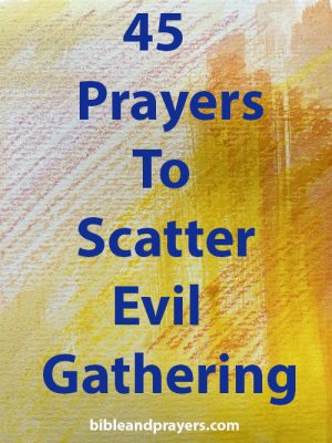 45 Prayers To Scatter Evil Gathering -Bibleandprayers.com