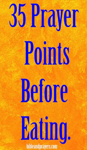 35 Prayer Points Before Eating.-Bibleandprayers.com
