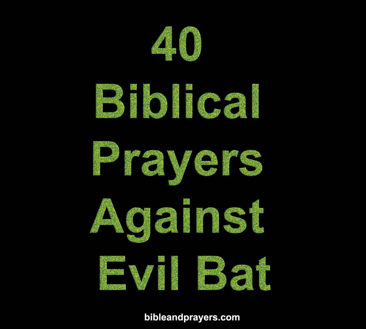 40 Biblical Prayers Against Evil Bat-Bibleandprayers.com
