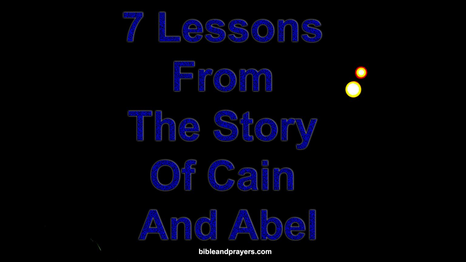 7 Lessons From The Story Of Cain And Abel-Bibleandprayers.com