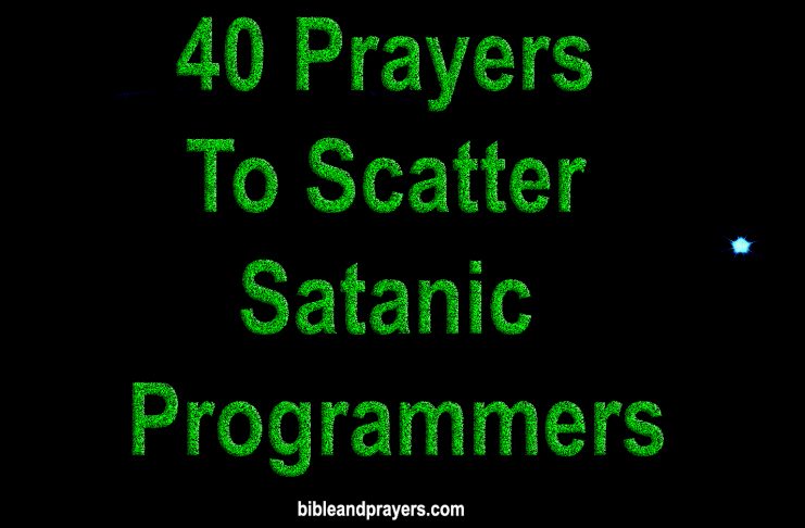 40 Prayers To Scatter Satanic Programmers-Bibleandprayers.com