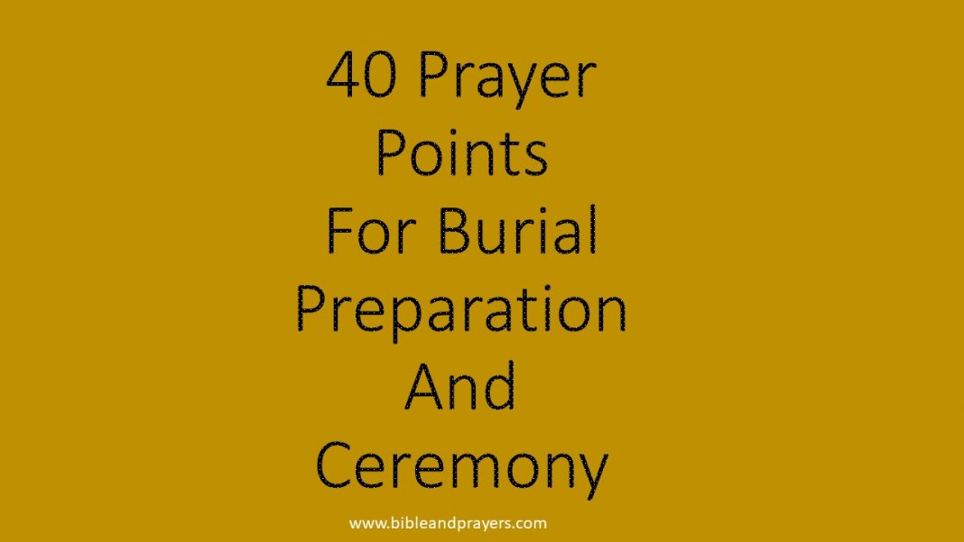 Prayer Points For Burial Preparation And Ceremony - Bibleandprayers.com