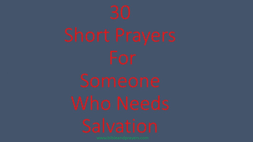 30 Short Prayers For Someone Who Needs Salvation- Bibleandprayers.com