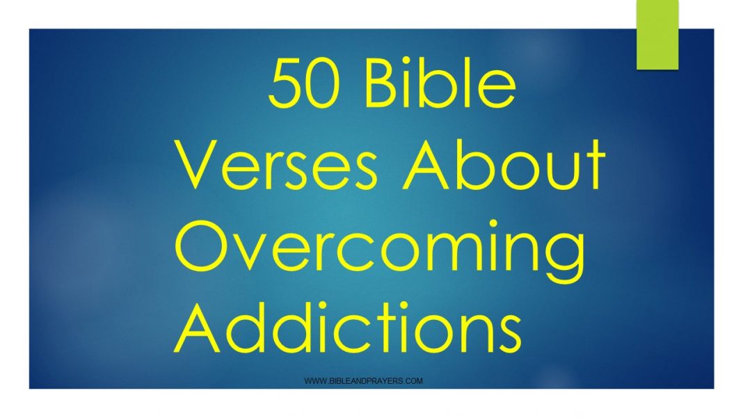 50 Bible Verses about Overcoming Addictions -Bibleandprayers.com