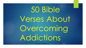 50 Bible Verses about Overcoming Addictions -Bibleandprayers.com