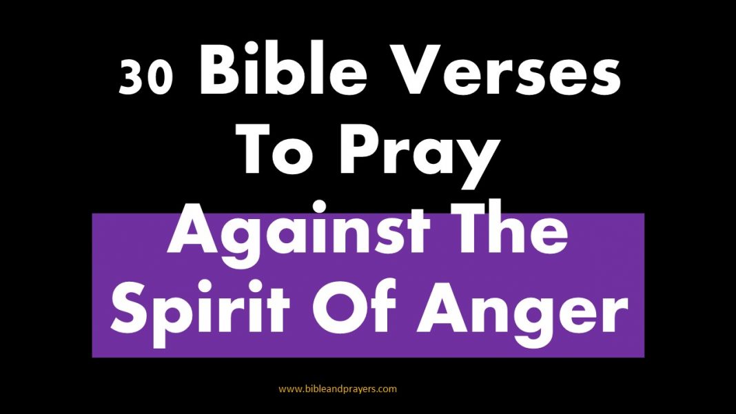 30 Bible Verses To Pray Against The Spirit Of Anger-Bibleandprayers.com