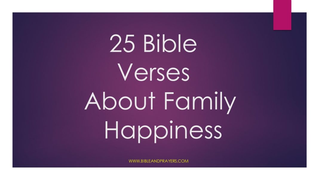 25 Bible Verses About Family Happiness-Bibleandprayers.com