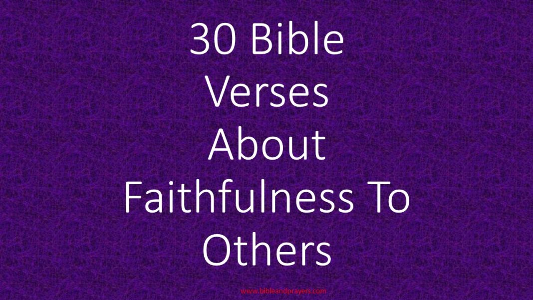30 Bible Verses About Faithfulness To Others-Bibleandprayers.com