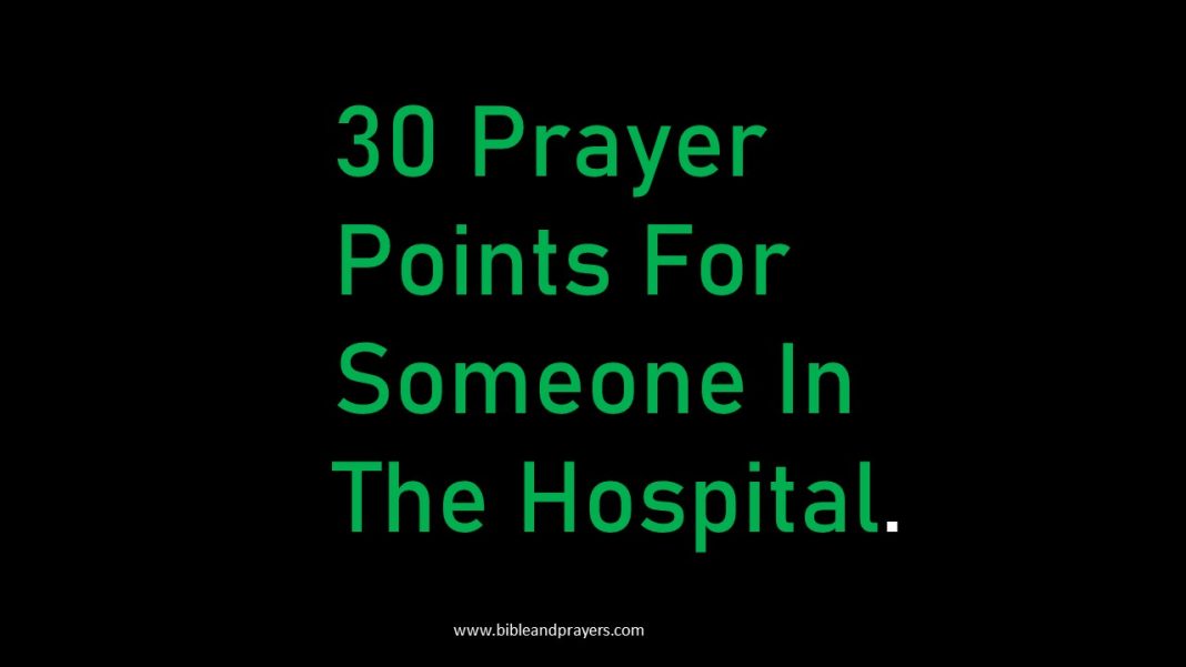 30 Prayer Points For Someone In The Hospital. - Bible and Prayers
