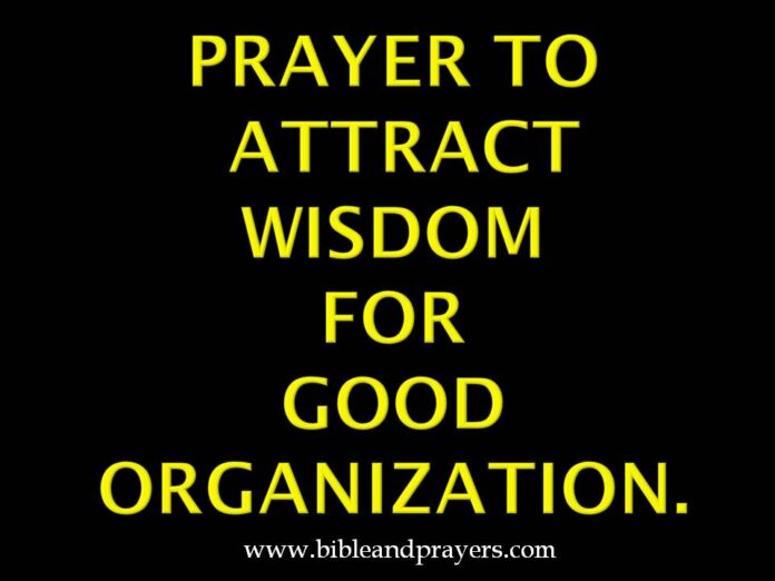 Prayer To Attract Wisdom For Good Organization. -Bibleandprayers.com