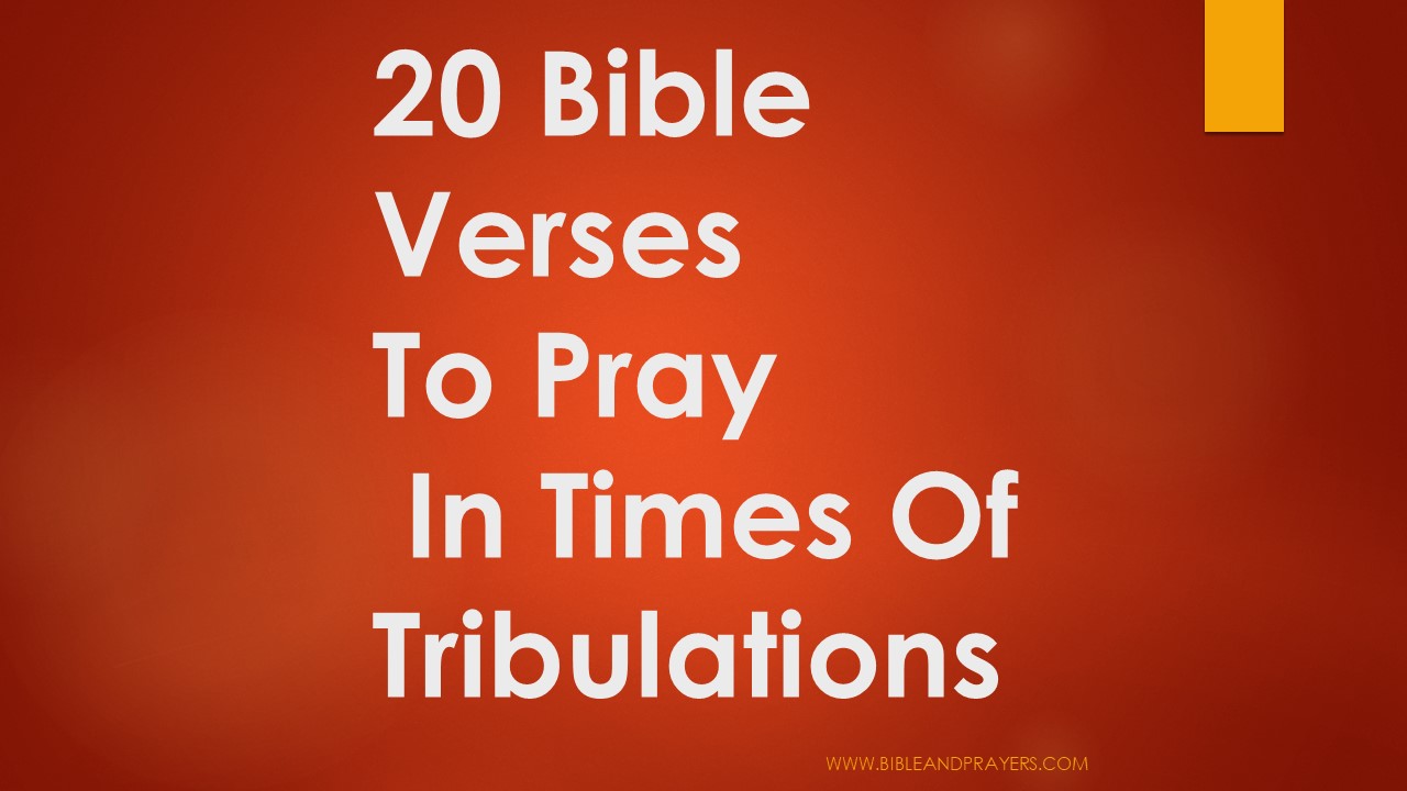 20 Bible Verses To Pray In Times Of Tribulations-Bibleandprayers.com