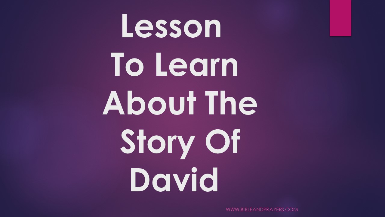 Lesson To Learn About The Story Of David-Bibleandprayers.com