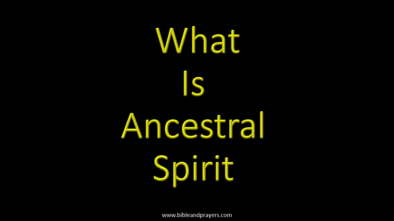What Is Ancestral Spirit-Bibleandprayers.com