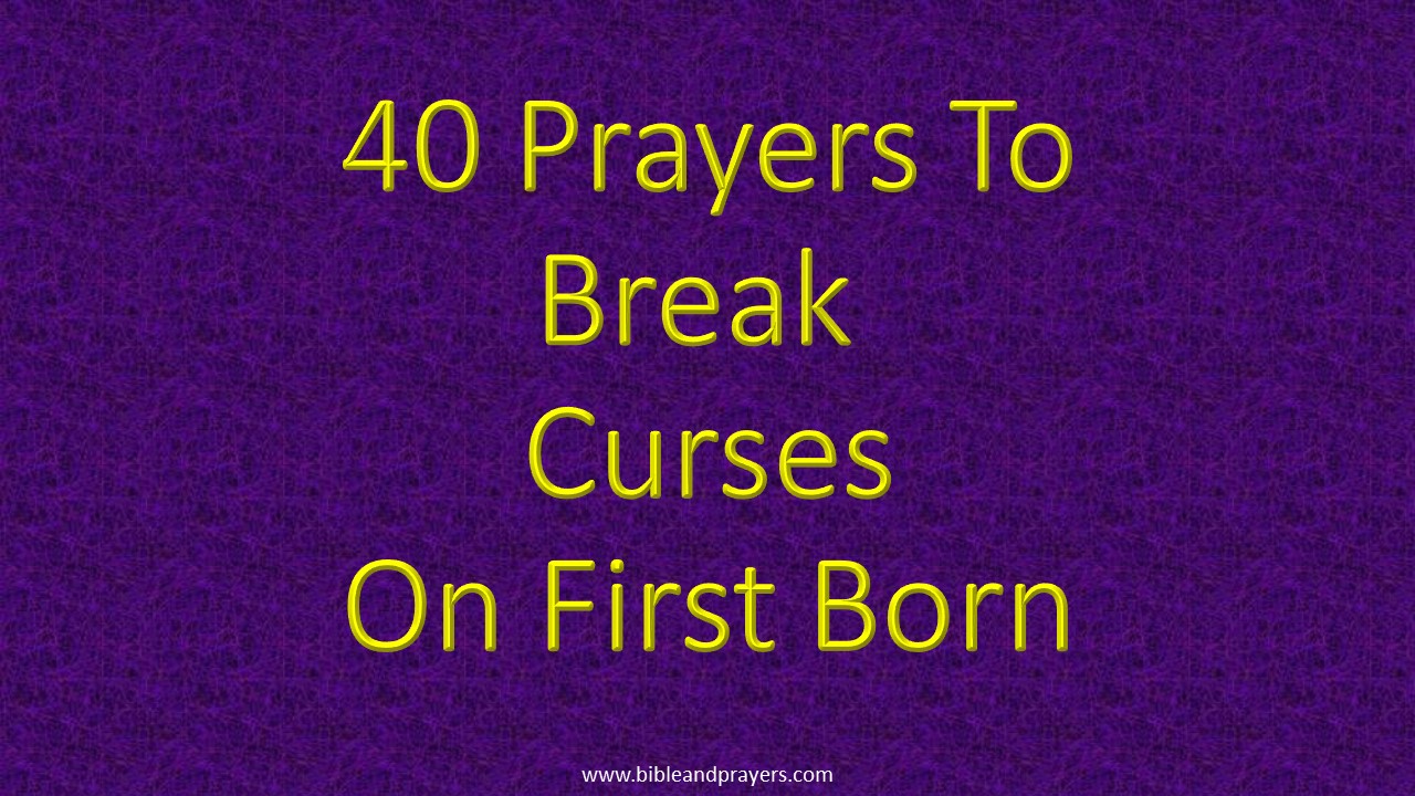 40 Prayers To Break Curses On First Born-Bibleandprayers.com