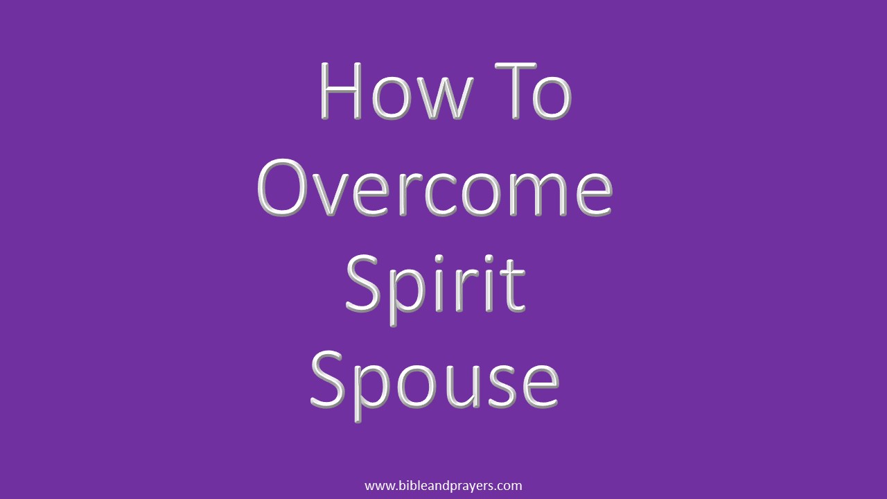 How To Overcome Spirit Spouse-Bibleandprayers.com