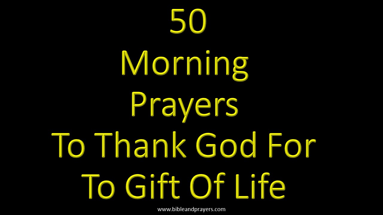 40 Morning Prayers To Thank God For The Gift Of Life -Bibleandprayers.com