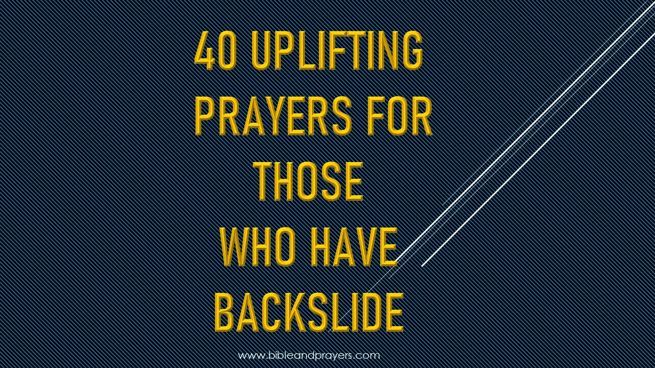 40 Uplifting Prayers For Those Who Have Backslide-Bibleandprayers.com