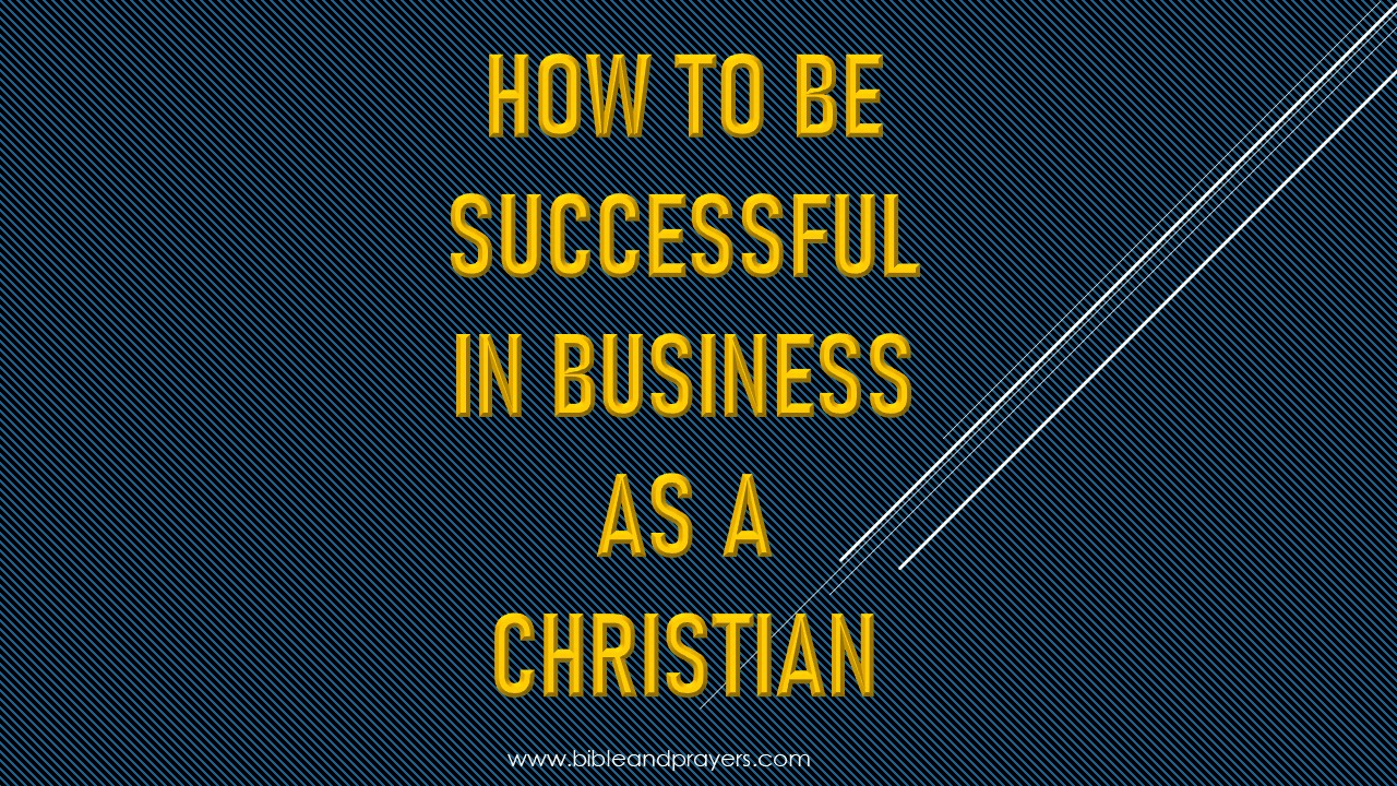 How to Be Successful in Business as a Christian-Bibleandprayers.com