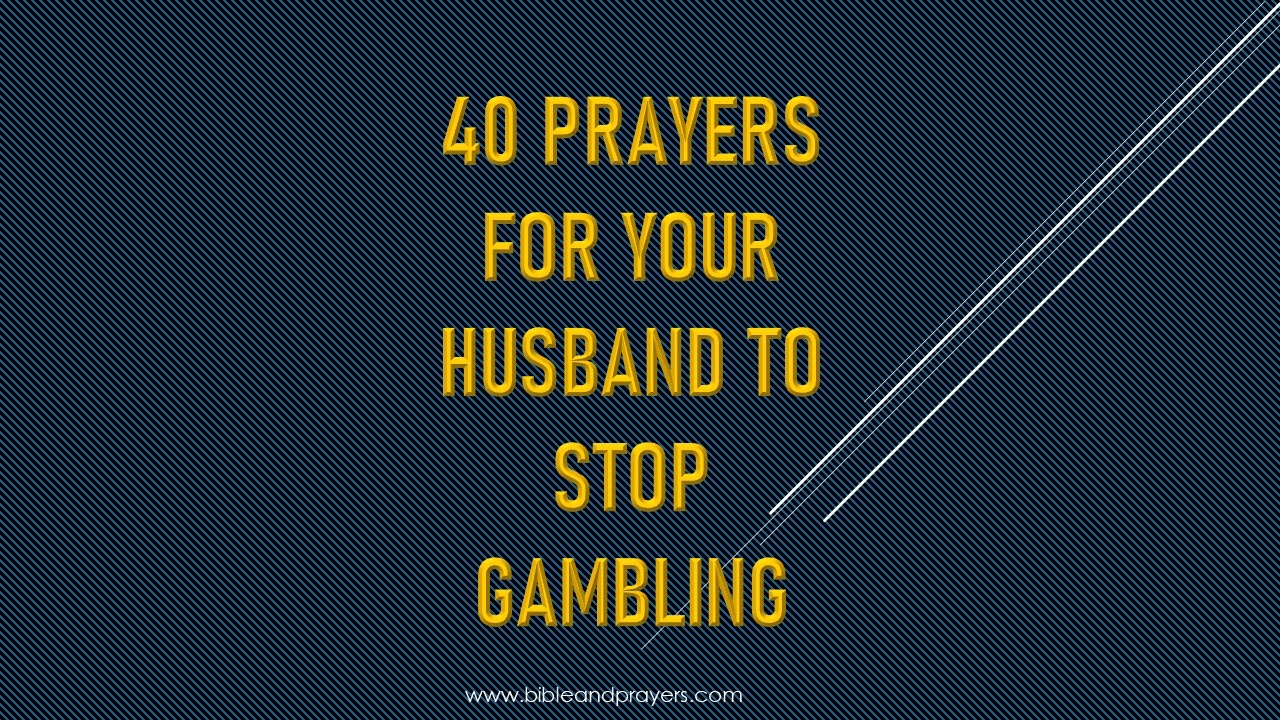 40 Prayers for Your Husband to Stop Gambling-Bibleandprayers.com